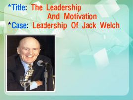 잭웰치의 리더십의 The Leadership And Motivation -영문발표파포--1페이지
