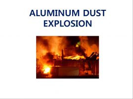 [안전공학] ALUMINUM DUST EXPLOSION (알루미늄 분진폭발 사고사례) -1페이지