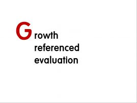 Growth referenced evaluation - 성장참조평가,성장참조평가의기본개념및특징,성장참조평가의장점과한계점.PPT자료-1페이지