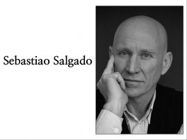 세바스티앙 살가도(Sebastiao Salgado) - 살가도작품및특징,살가도사진작품,다큐멘터리사진.PPT자료-1페이지