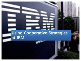 (영어, 영문) <Using Cooperative Strategies at IBM> (IBM,Cooperative strategy of IBM,썬 마이크로 시스템즈,SAP,레노버).pptx-1페이지