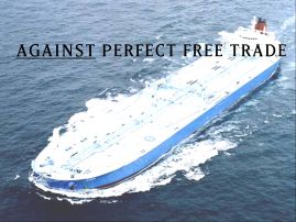 [평가 우수][보호무역주의의 총정리] AGAINST PERFECT FREE TRADE - 보호무역주의의 배경, 신보호무역주의의, 자유무역의 허점, 자유무역협정(FTA) 사례, 보호무역 채택 필요성.ppt-1페이지