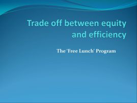 [평가 우수][무상급식 영문 발표] Trade off between equity and efficiency - The ‘Free Lunch’ Program 무상급식 영문 발표, 무상급식 특징, 무상급식 필요성, 무상급식 문제, 견해.pptx-1페이지