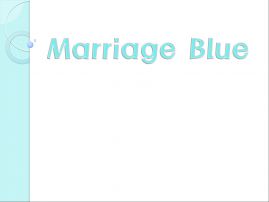 [Marriage blue 원인과 해결방안] 메리지 블루 - Marriage blue 개념, Marriage blue 특징, Marriage blue 현황, Marriage blue 해결방안.pptx-1페이지