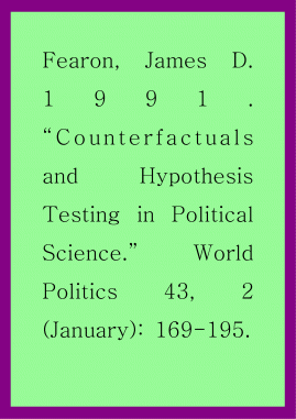 논문정리 ) Fearon, James D. 1991. “Counterfactuals and Hypothesis Testing in Political Science.” World Politics 43, 2 (January): 169-195.-1페이지