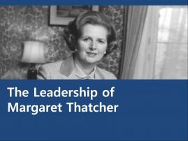 마가렛 대처의 리더십 The Leadership of Margaret Thatcher (철의 여인 마가렛 대처, 대처 VS 클린턴 리더십, 리더십 이론(특성이론,행동이론,위기관리 리더십,카리스마 리더십), 대처 리더십의 한계).pptx
-1페이지