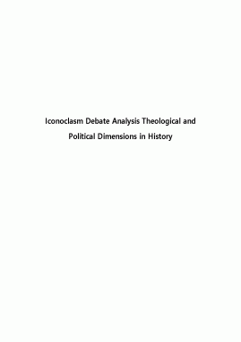 Iconoclasm Debate Analysis Theological and Political Dimensions in History-1페이지